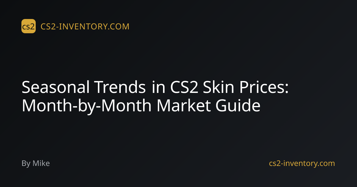 Seasonal Trends in CS2 Skin Prices: Month-by-Month Market Guide - CS2 ...